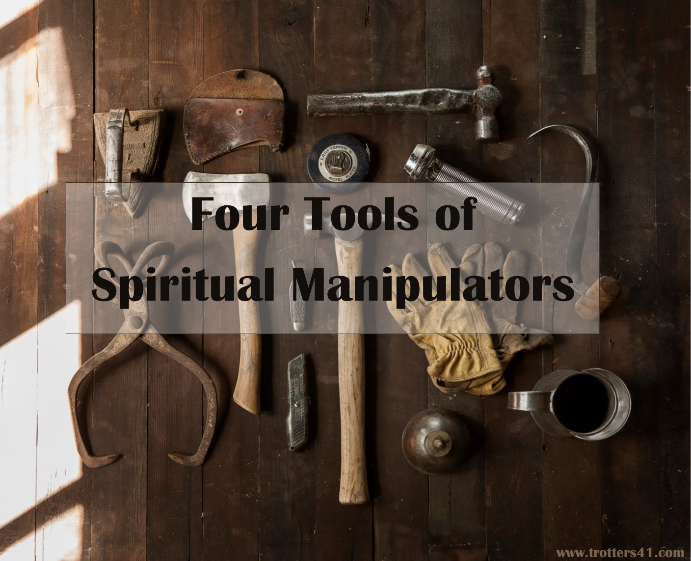Four Tools of Spiritual Manipulators | The Trotter Family